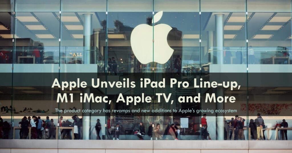 Apple Unveils iPad Pro Line-up, M1 iMac, Apple TV, and More