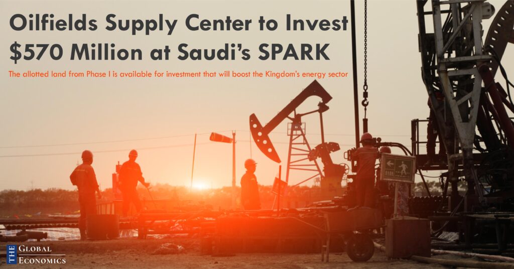 Oilfields Supply Center to Invest $570 Million at Saudi’s SPARK