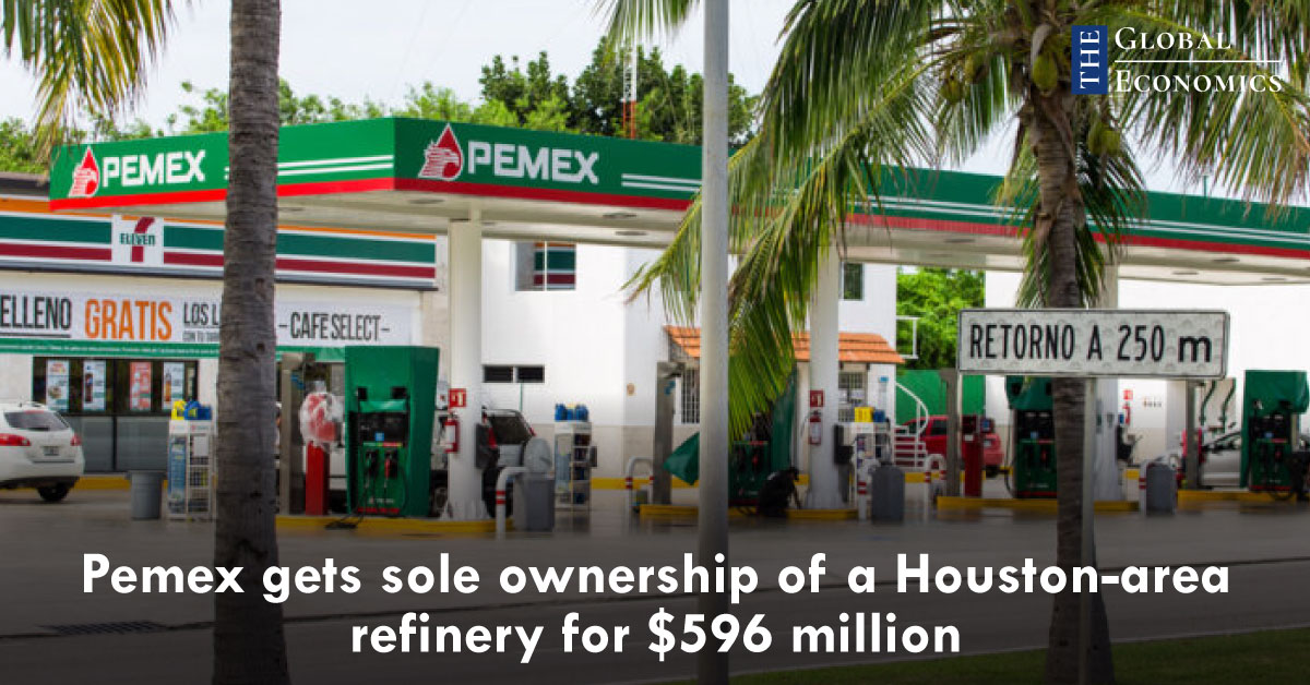Pemex gets sole ownership of a Houston-area refinery for $596 million
