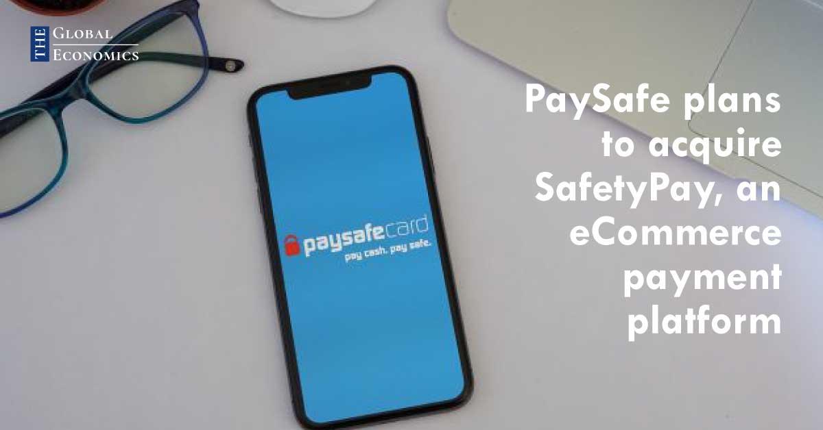 PaySafe plans to acquire SafetyPay, an eCommerce payment platform