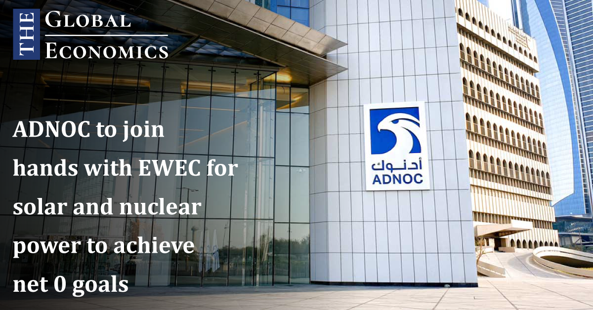 ADNOC to join hands with EWEC for solar and nuclear power to achieve ...