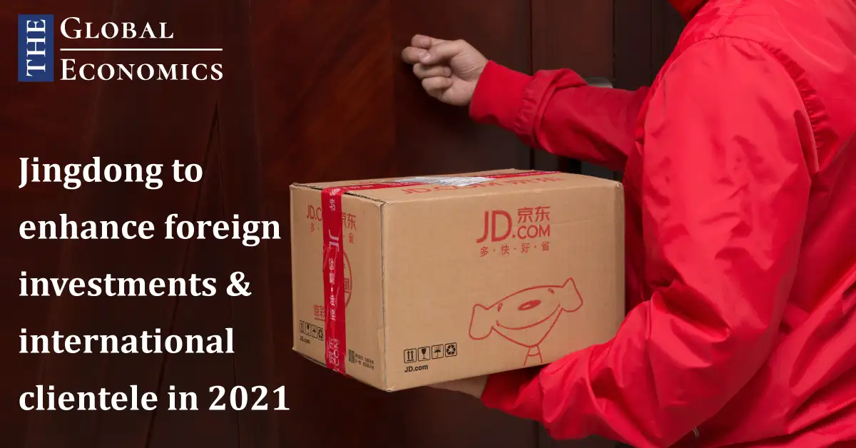Jingdong to enhance foreign investments and international clientele in 2021