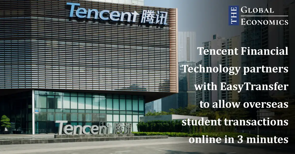 Tencent Financial Technology partners with EasyTransfer to allow overseas student transactions ...