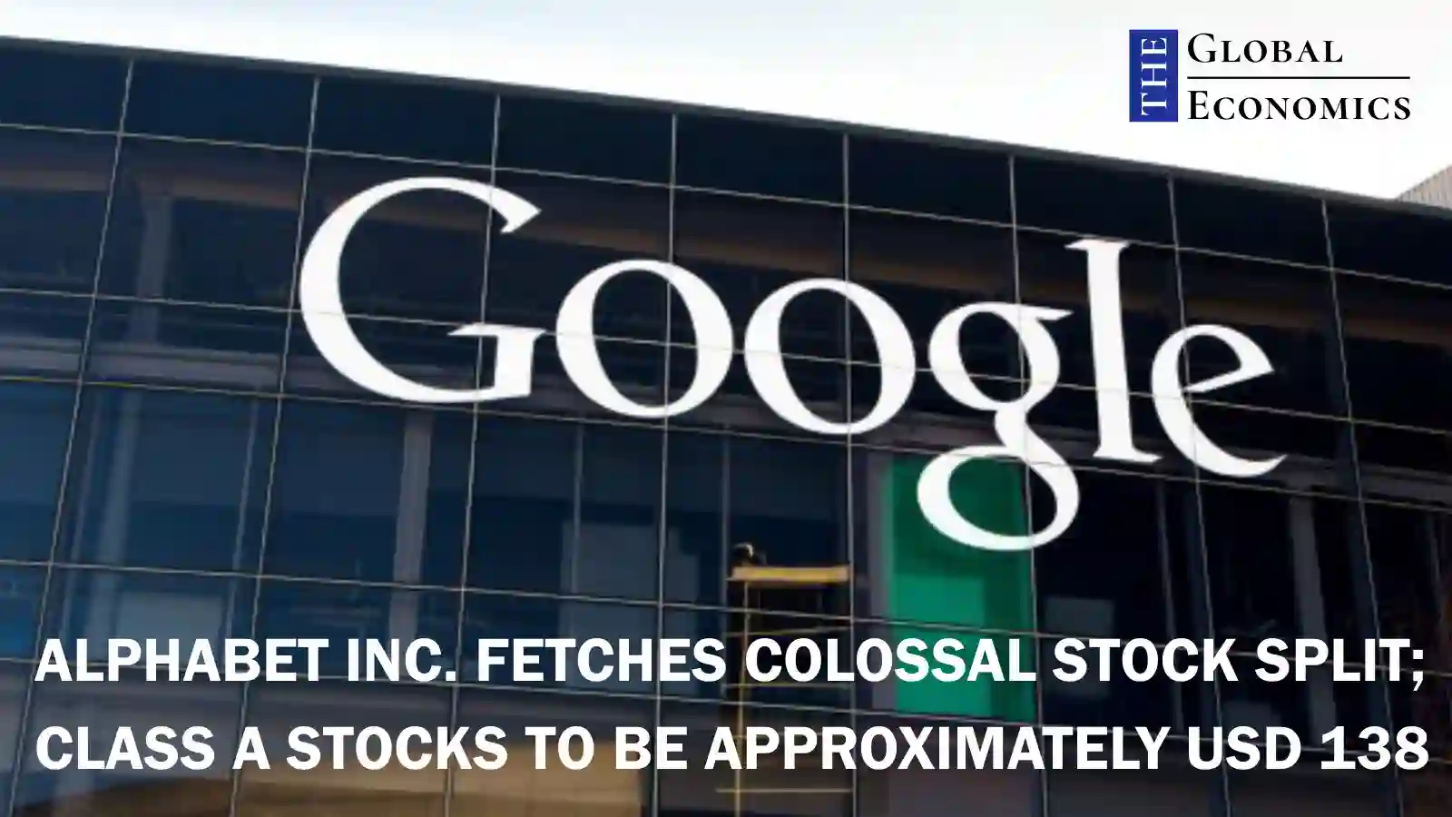 Alphabet Inc. fetches colossal stock split; Class A stocks to be ...