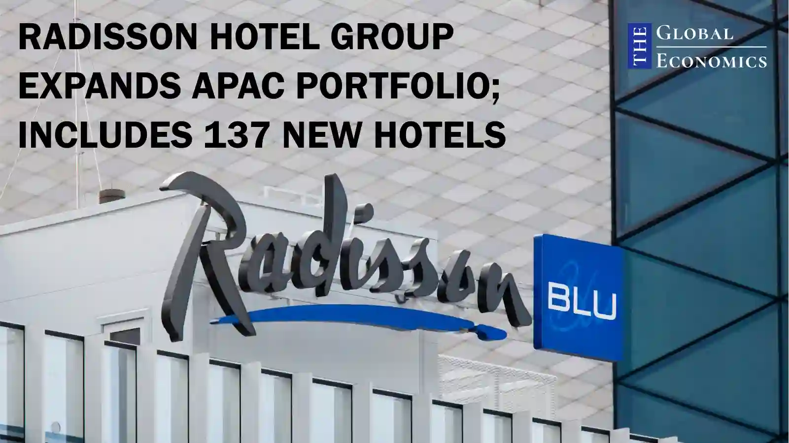 Radisson Hotel Group expands APAC portfolio; includes 137 new hotels