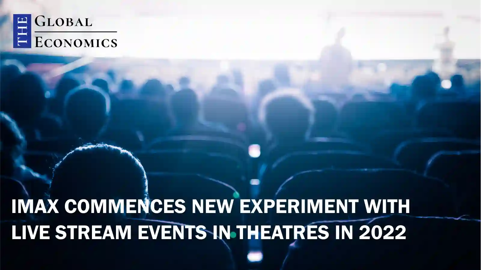 Imax commences new experiment with Live Stream events in theatres in 2022