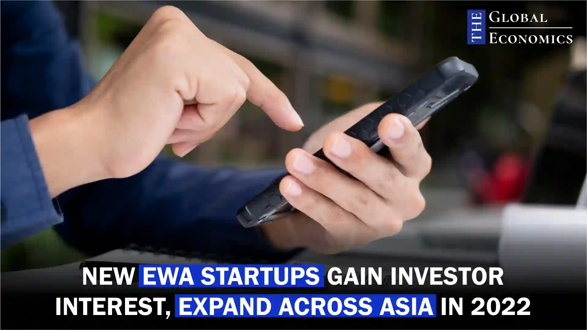 New EWA startups gain investor interest, expand across Asia in 2022