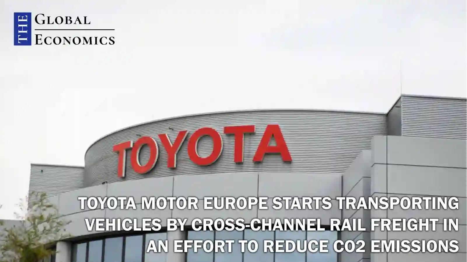 Toyota Motor Europe starts transporting vehicles by cross-channel rail ...