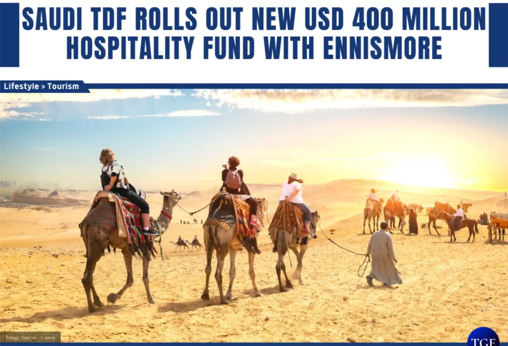 Saudi TDF rolls out new USD 400 million hospitality fund with Ennismore
