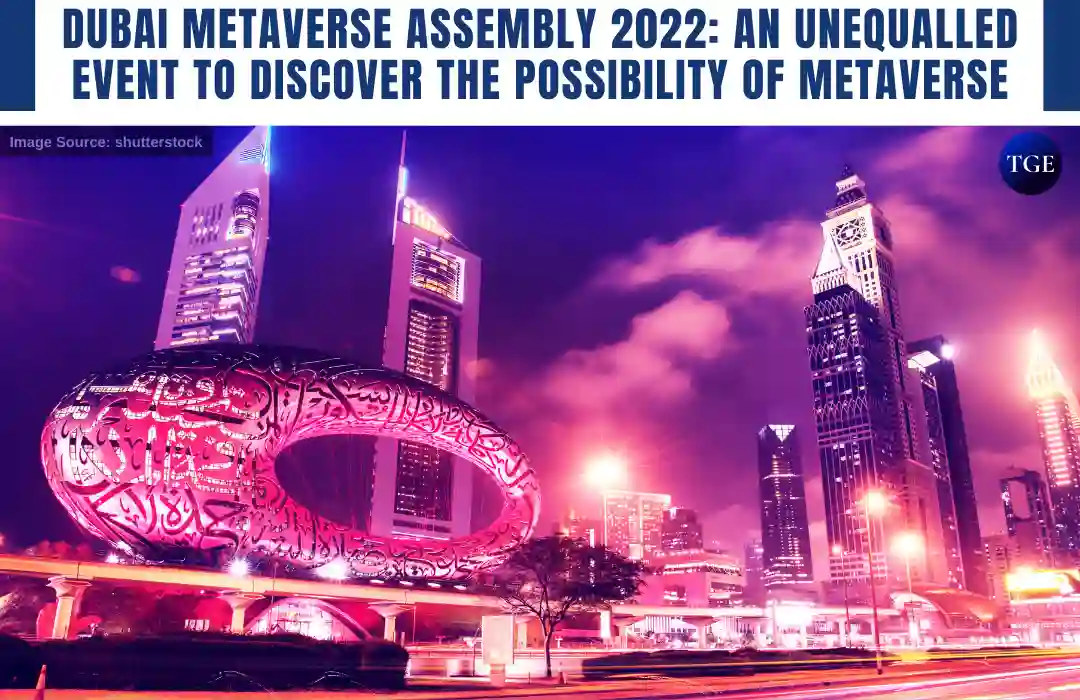 Dubai Metaverse Assembly 2022: An unequalled event to discover the possibility of Metaverse