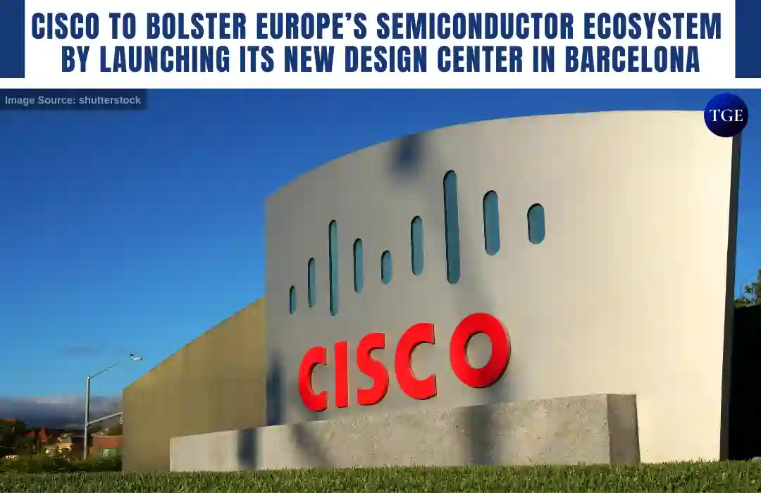 Cisco to bolster Europe’s semiconductor ecosystem by launching its new ...