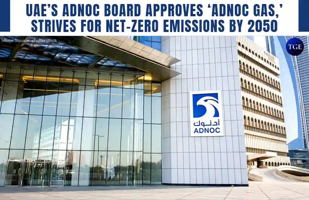 UAE’s ADNOC Board Approves ‘ADNOC Gas,’ Strives for Net-Zero Emissions ...