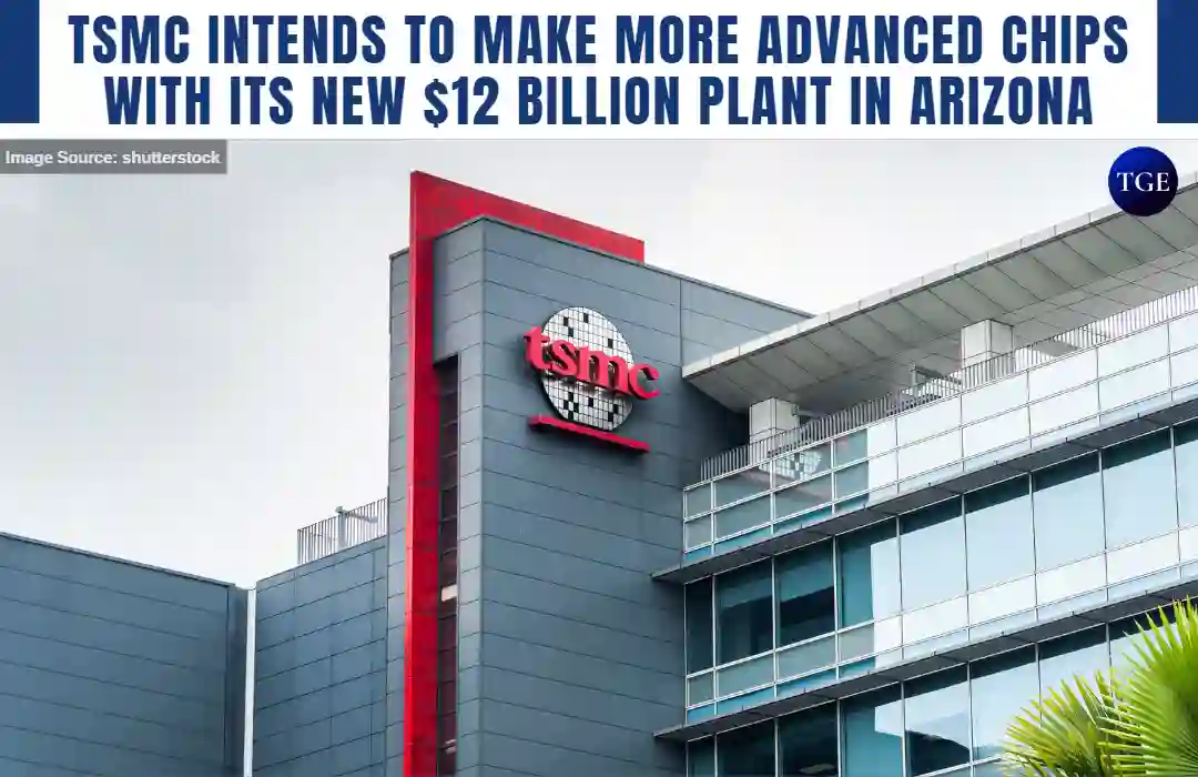 TSMC intends to make more advanced chips with its new $12 billion plant in Arizona