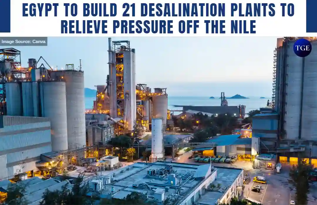 Egypt to Build 21 Desalination Plants to Relieve Pressure off the Nile
