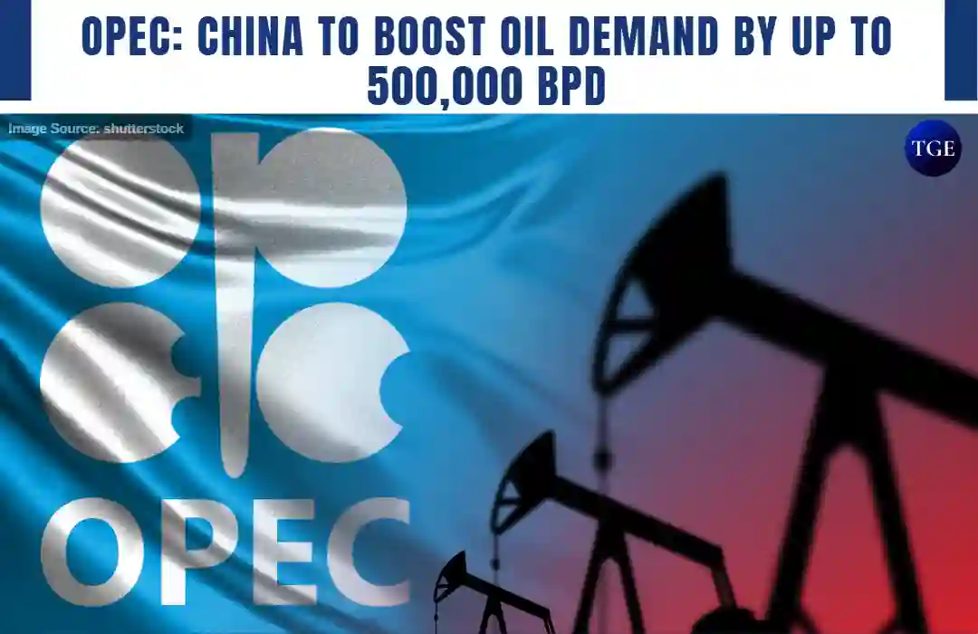 OPEC: China To Boost Oil Demand By Up To 500,000 BPD